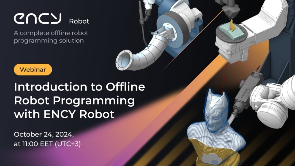 Webinar: Introduction to Offline Robot Programming with ENCY Robot ... Webinar: Introduction to Offline Robot Programming with ENCY Robot ...